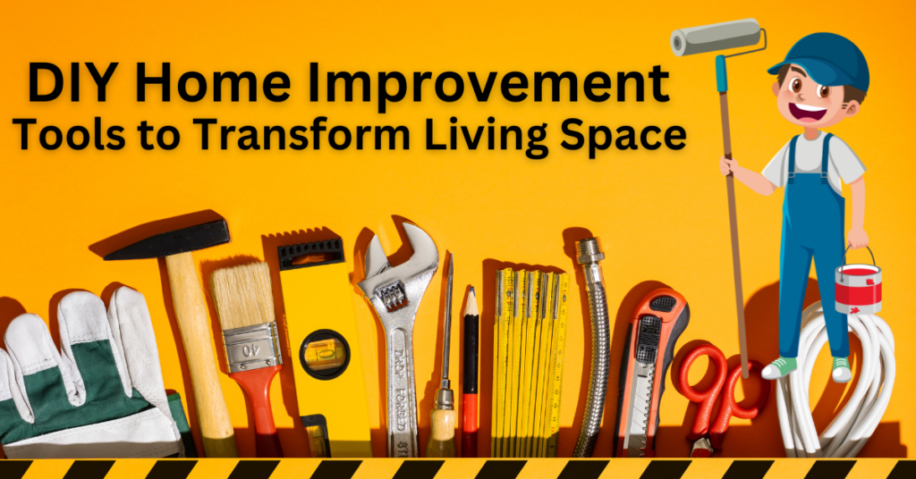 DIY Home Improvement Projects: 2023 Tools to Transform Living Space